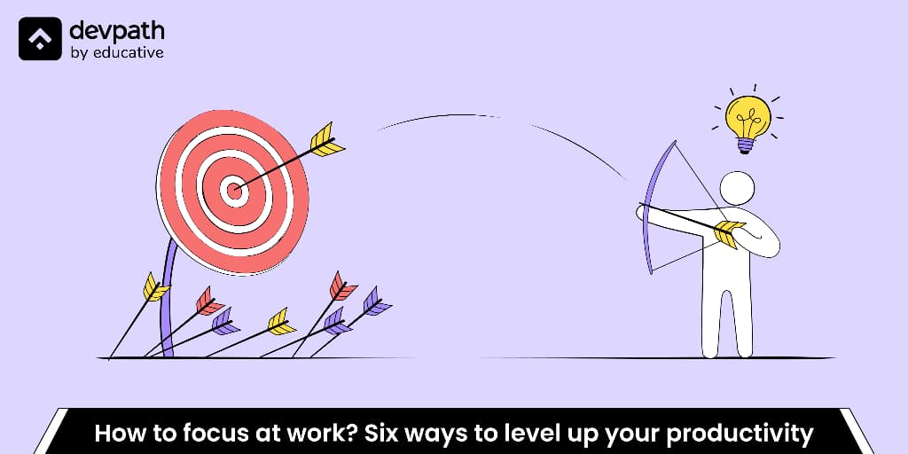 How to focus at work: Six ways to level up your productivity