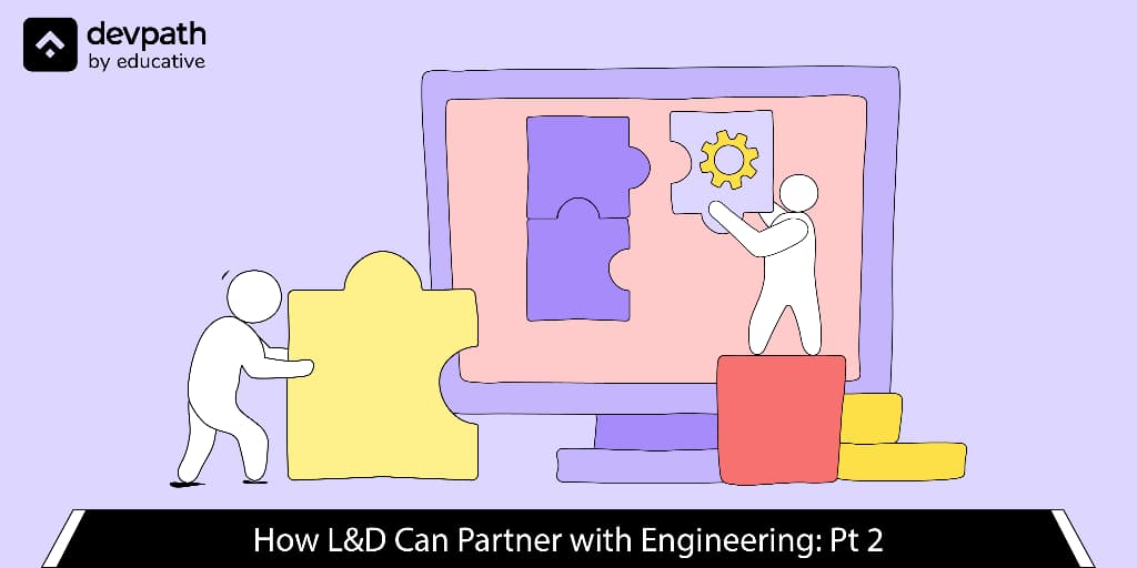 How learning & development can partner with engineering: Part 2